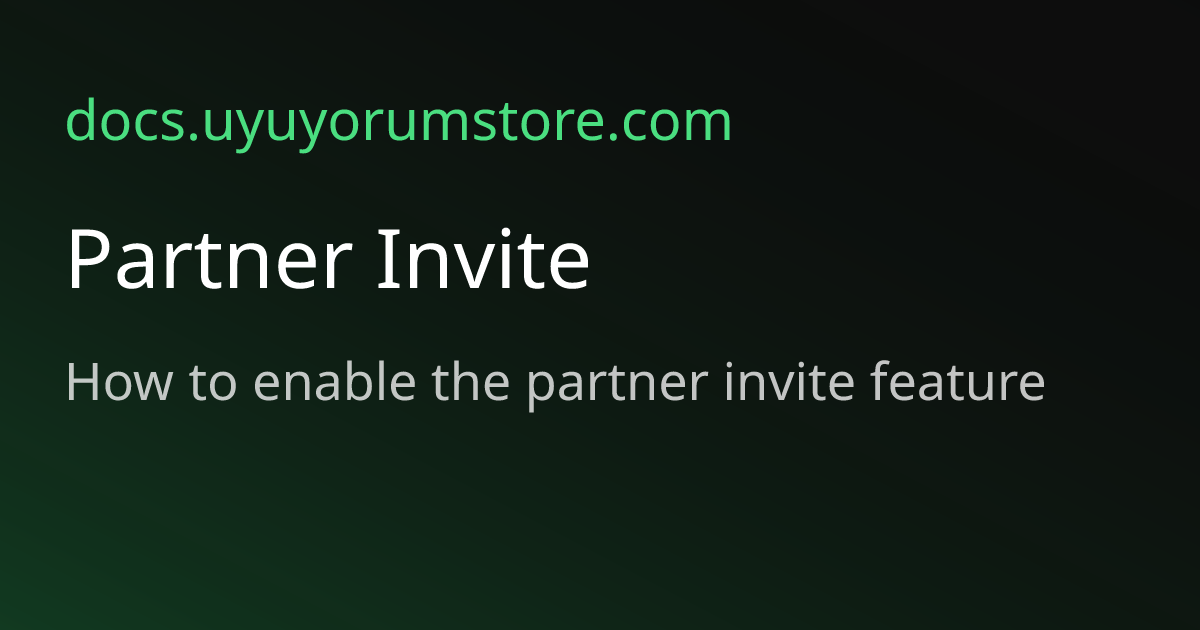 Partner Invite | uyuyorumstore docs